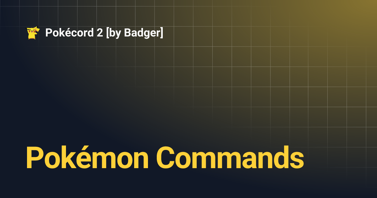 Pokémon Commands | Pokécord 2 [by Badger]